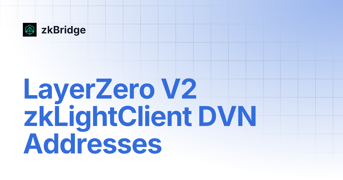 LayerZero V2 zkLightClient DVN Addresses | zkBridge